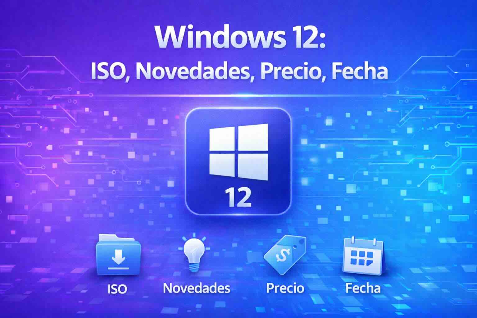Windows 12: ISO, Novedades, Precio, Fecha y mucho más